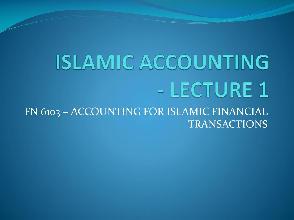 PPT - ISLAMIC ACCOUNTING - LECTURE 1 PowerPoint Presentation, free ...
