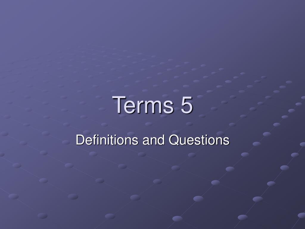 PPT - Terms 5 PowerPoint Presentation, free download - ID:873011