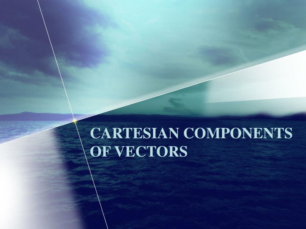 PPT - CARTESIAN COMPONENTS OF VECTORS PowerPoint Presentation, free ...