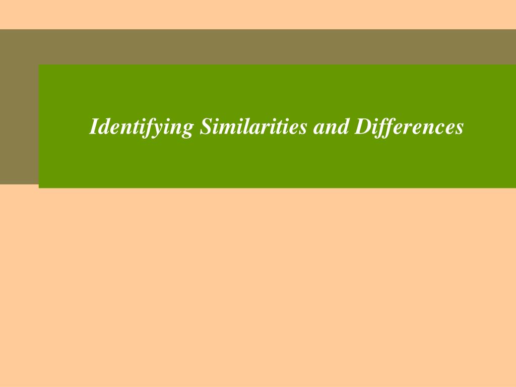 PPT - Identifying Similarities and Differences PowerPoint Presentation ...