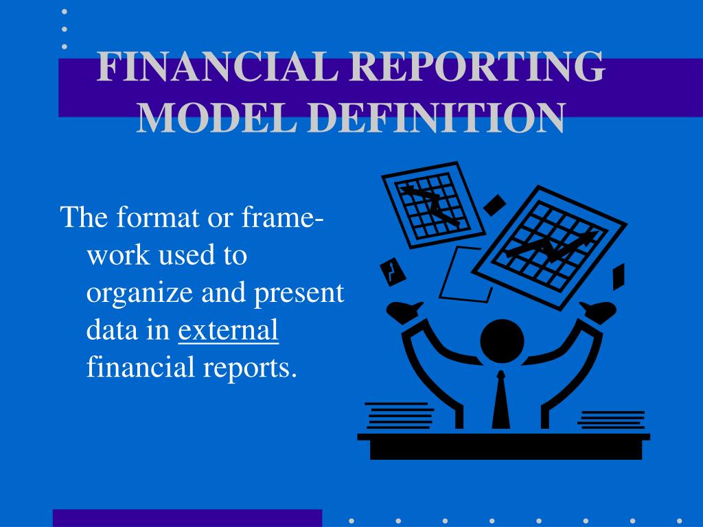 PPT - FINANCIAL REPORTING MODEL DEFINITION PowerPoint Presentation ...