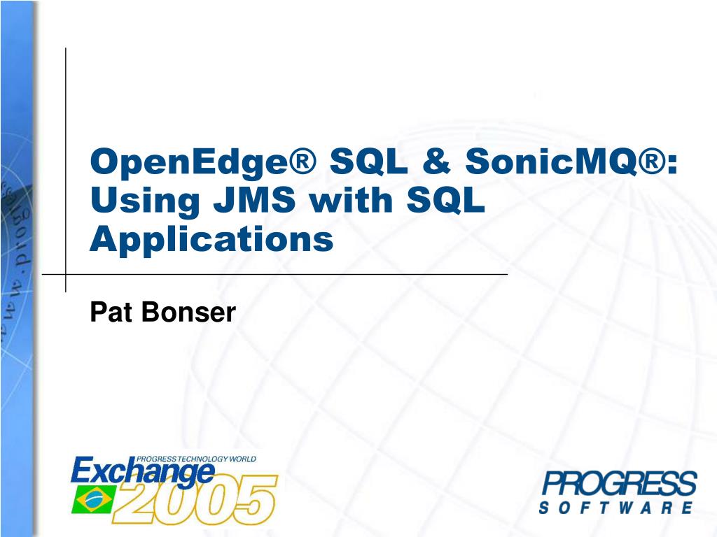 PPT - OpenEdge® SQL & SonicMQ®: Using JMS with SQL Applications ...