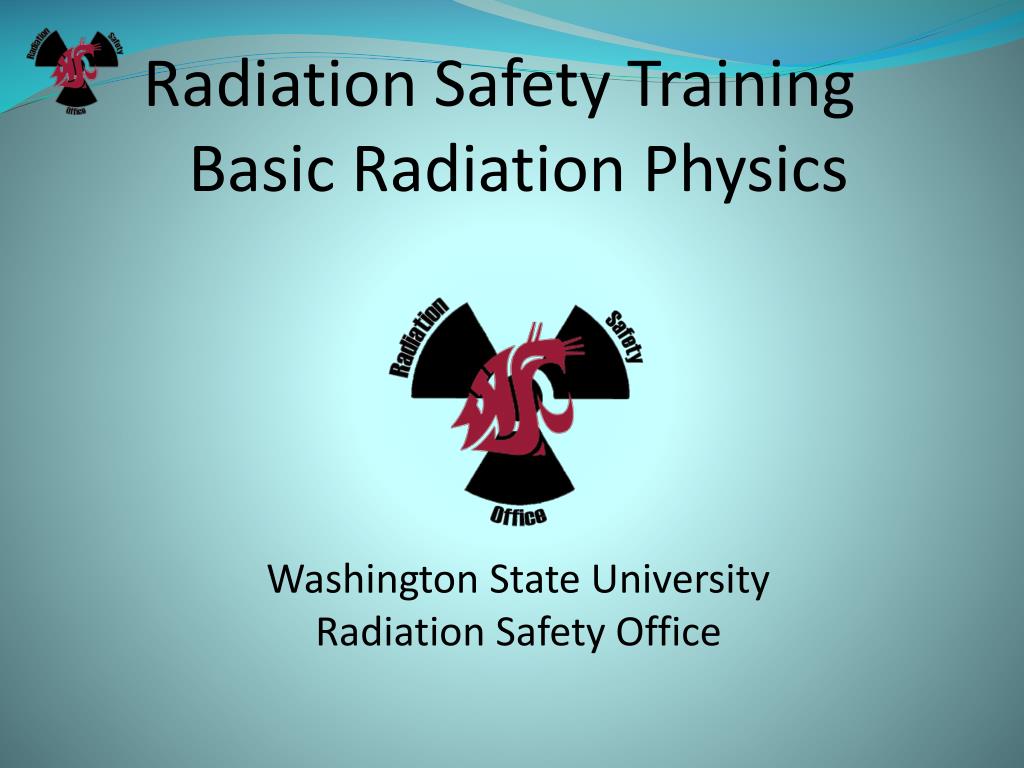 PPT - Radiation Safety Training Basic Radiation Physics Washington ...
