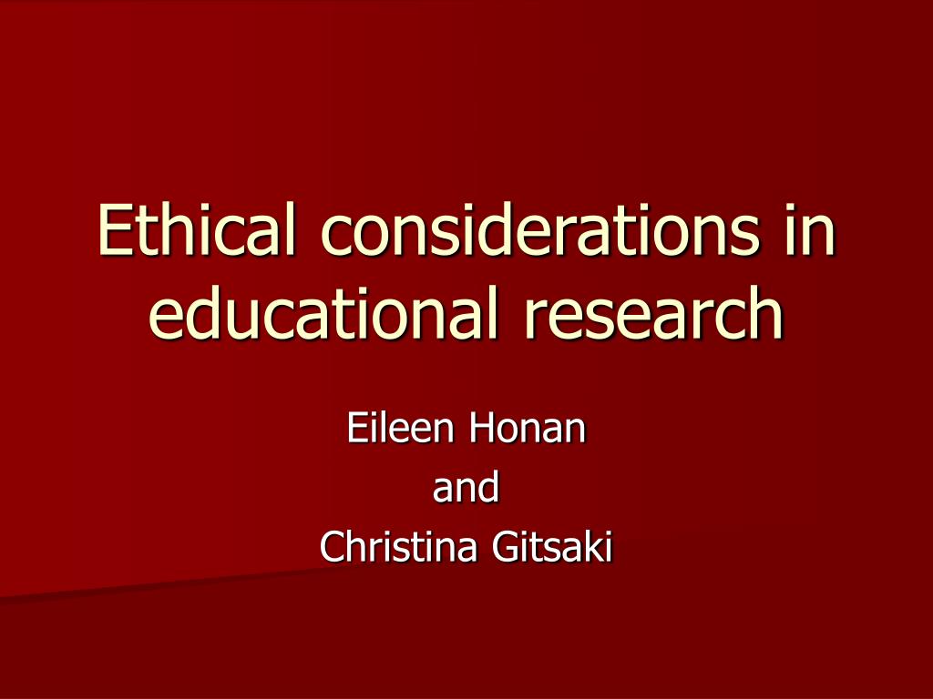 PPT - Ethical considerations in educational research PowerPoint ...
