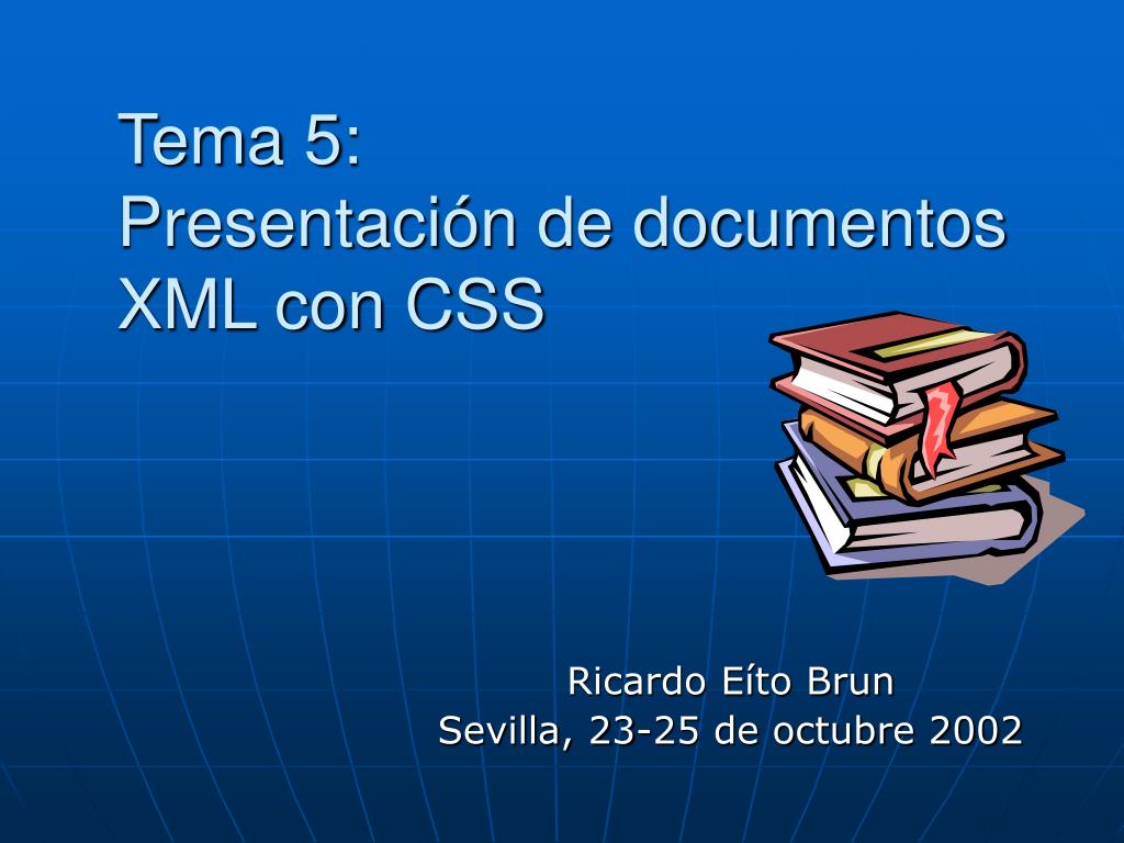PPT - Tema 5: Presentación de documentos XML con CSS PowerPoint ...