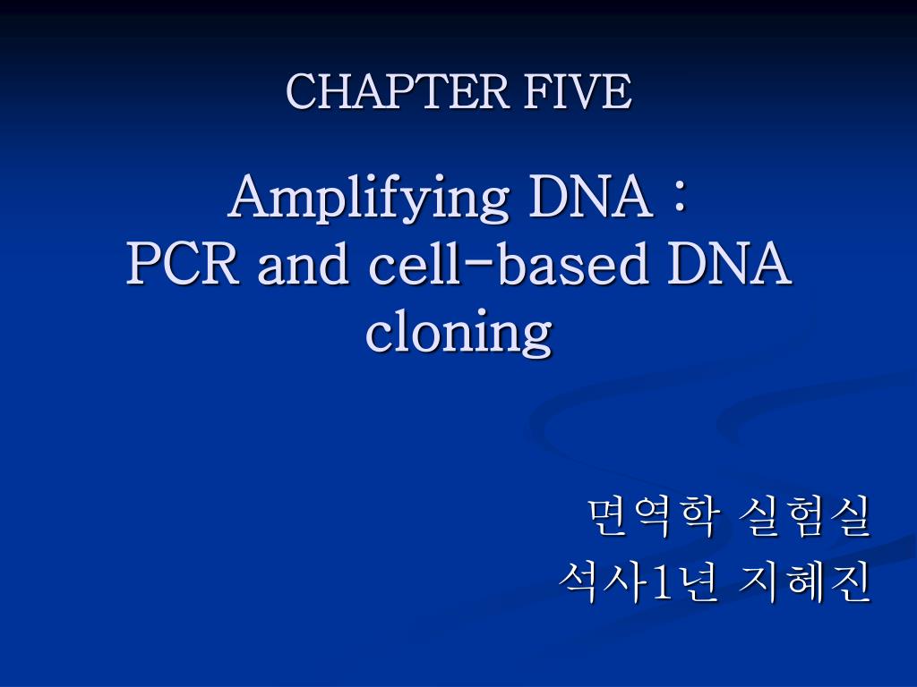 PPT - CHAPTER FIVE Amplifying DNA : PCR and cell-based DNA cloning ...