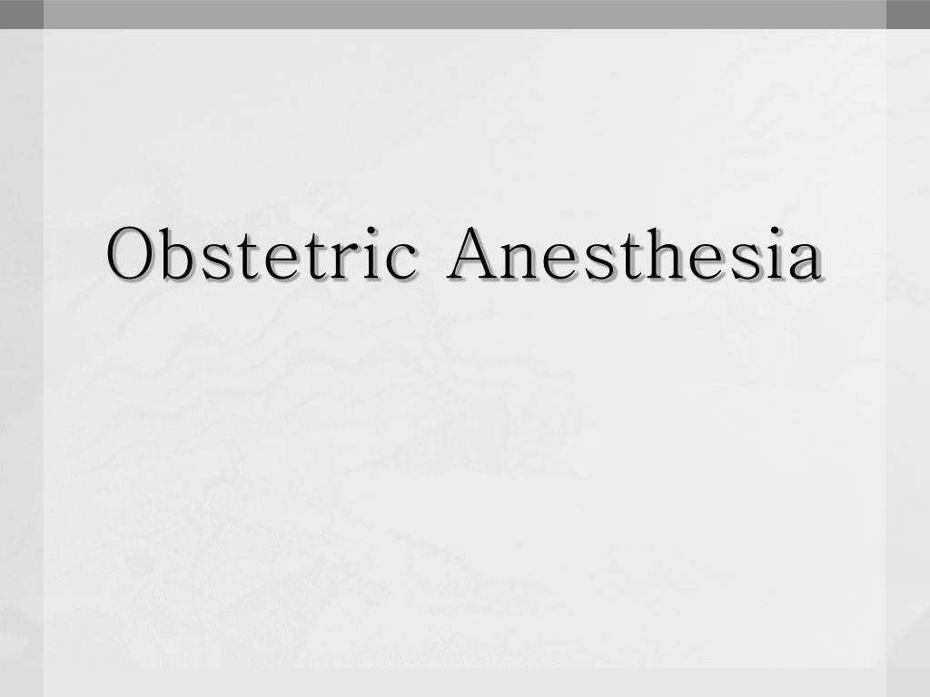 PPT - Obstetric Anesthesia PowerPoint Presentation, free download - ID:889969