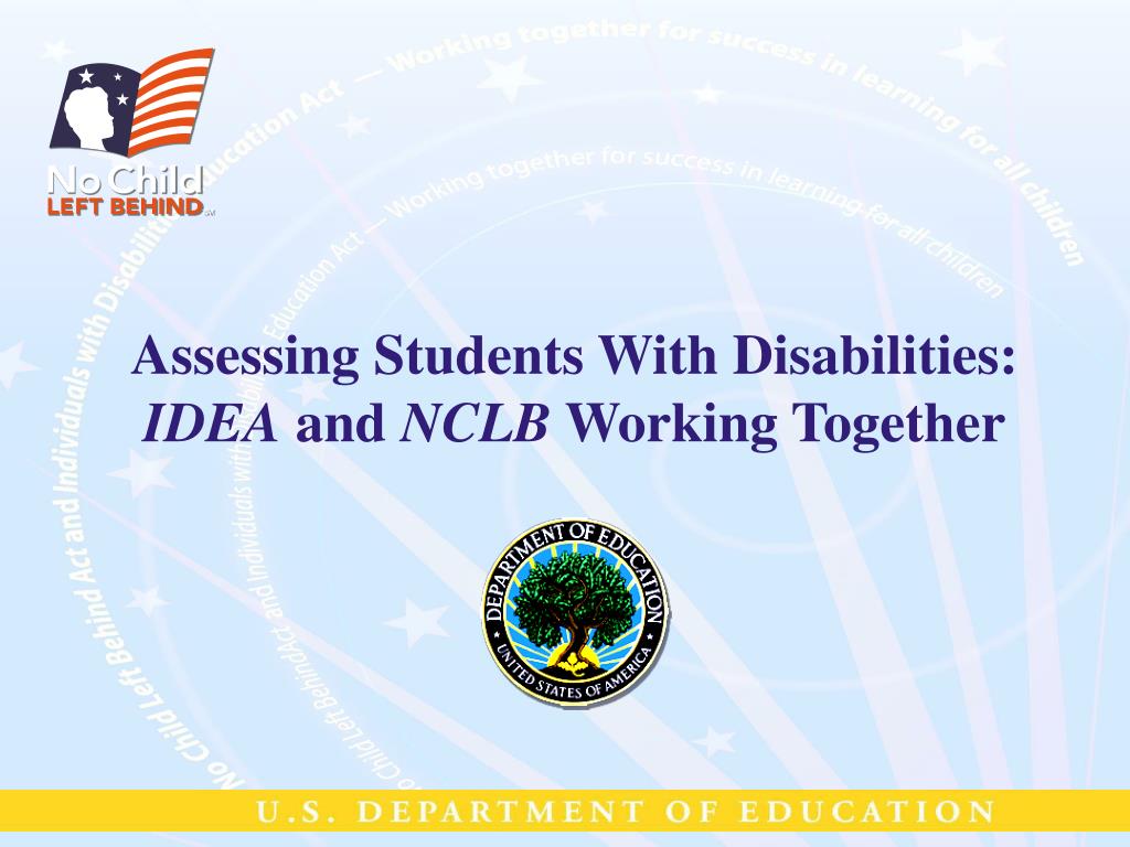 PPT - Assessing Students With Disabilities: IDEA and NCLB Working ...