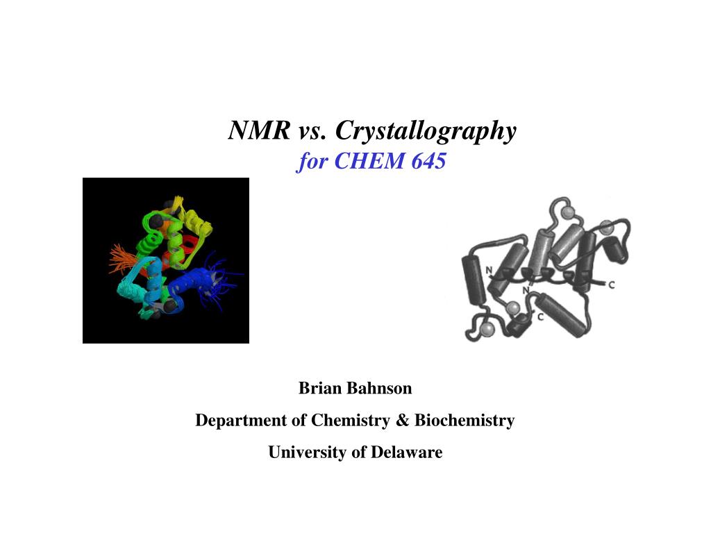 PPT - NMR vs. Crystallography for CHEM 645 PowerPoint Presentation ...