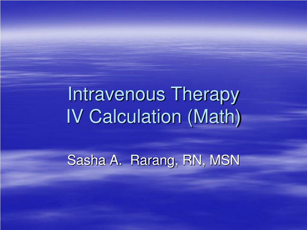 PPT - Intravenous Therapy IV Calculation (Math) PowerPoint Presentation ...