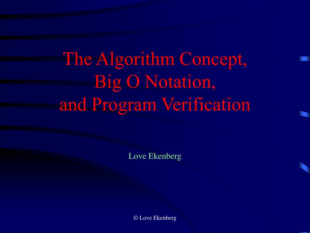 PPT - The Algorithm Concept, Big O Notation, and Program Verification ...