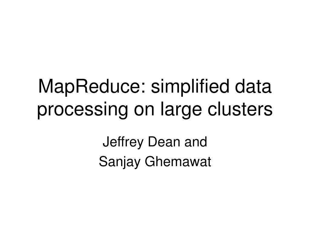 PPT - MapReduce: simplified data processing on large clusters ...