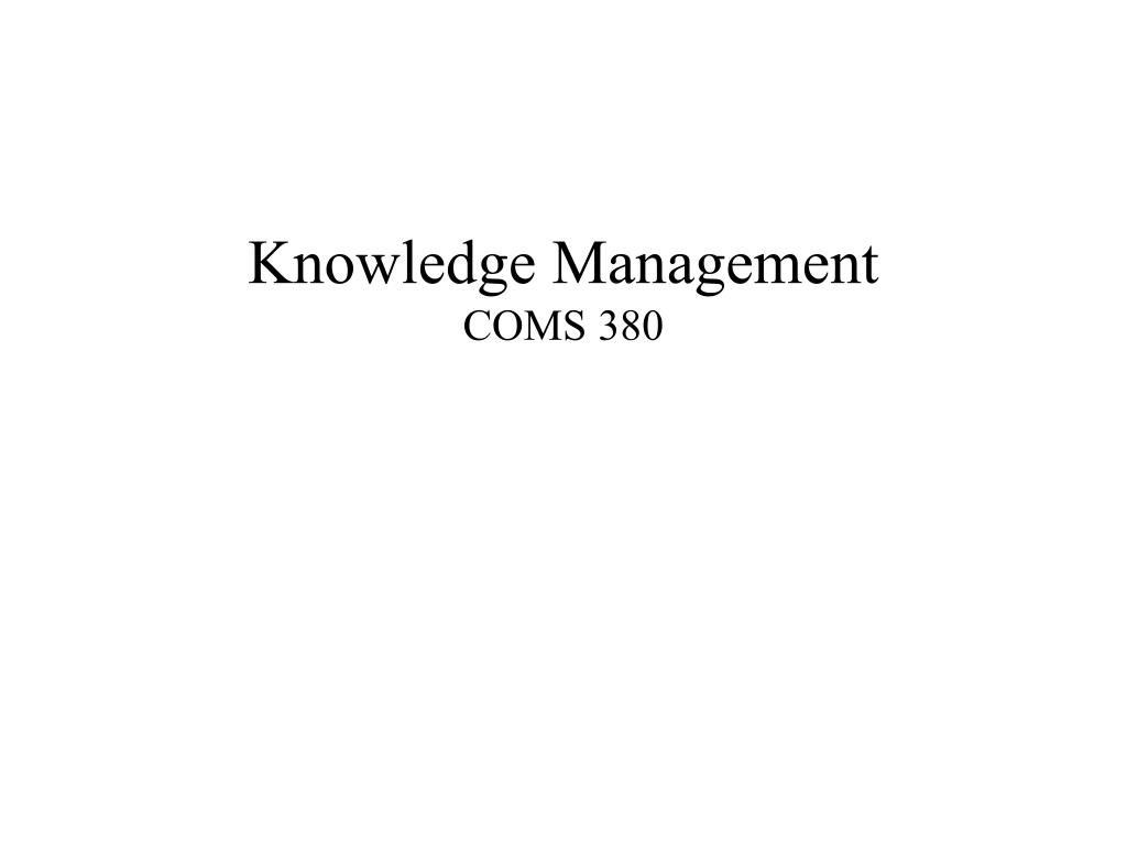 PPT - Knowledge Management COMS 380 PowerPoint Presentation, free ...