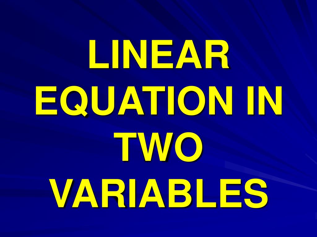 PPT - LINEAR EQUATION IN TWO VARIABLES PowerPoint Presentation, free ...