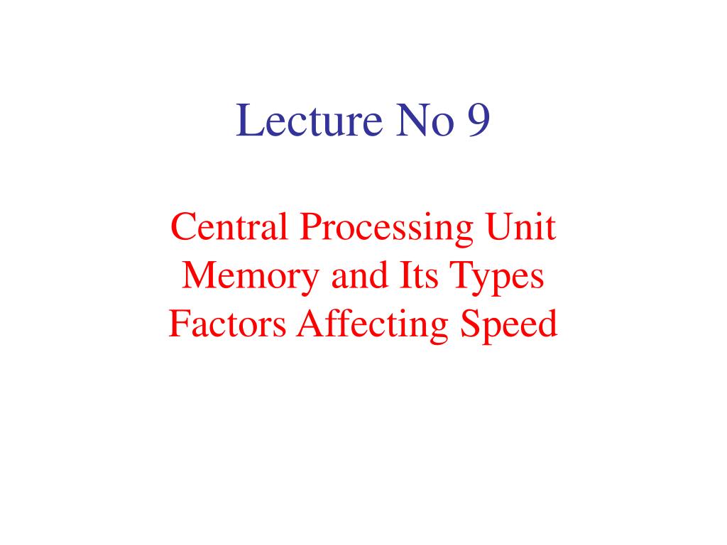 PPT - Lecture No 9 Central Processing Unit Memory and Its Types Factors ...