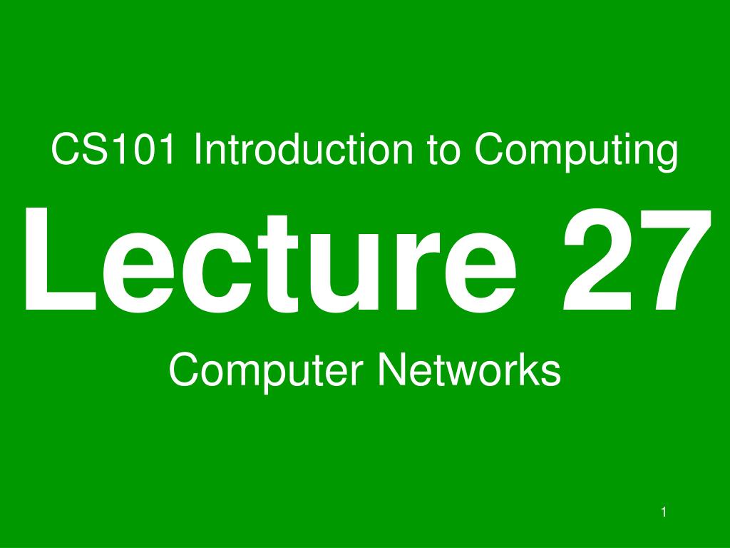 PPT - CS101 Introduction to Computing Lecture 27 Computer Networks PowerPoint Presentation - ID ...