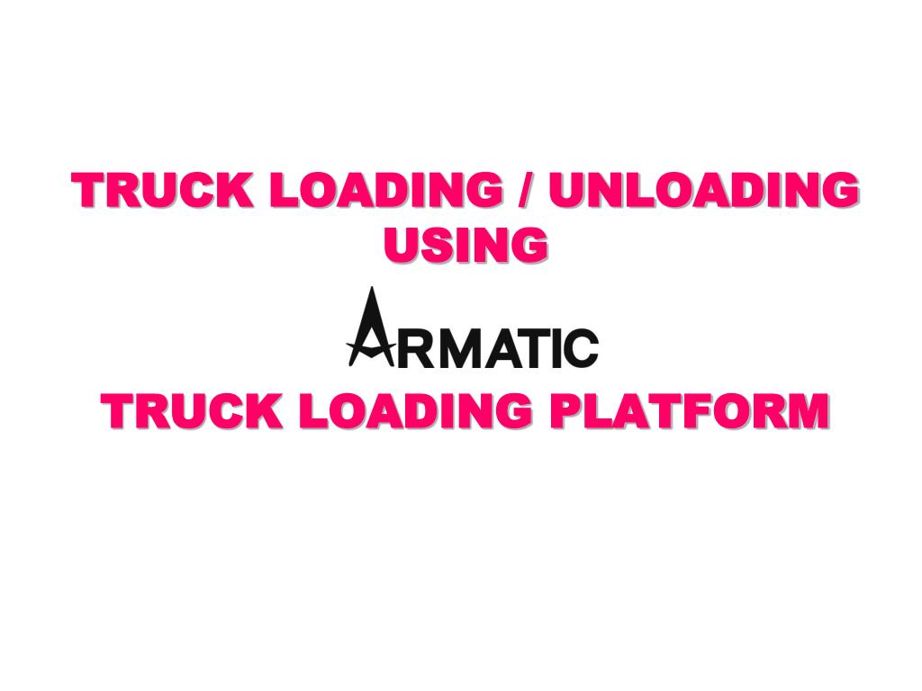 PPT - TRUCK LOADING / UNLOADING USING TRUCK LOADING PLATFORM PowerPoint ...