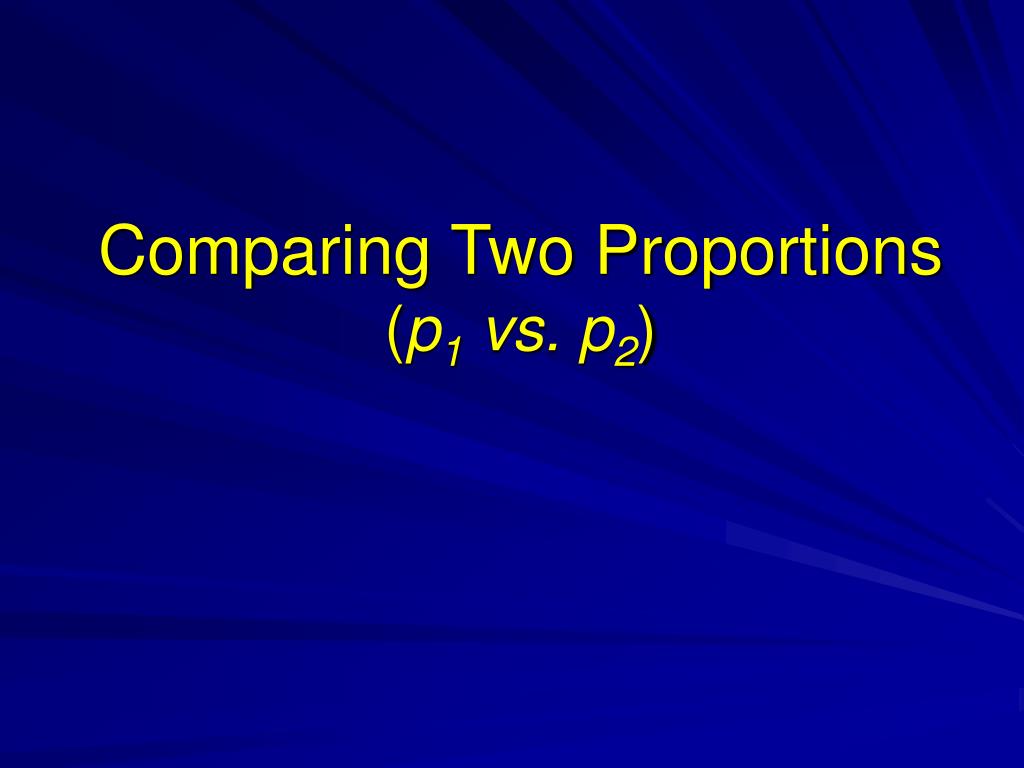 PPT - Comparing Two Proportions ( p 1 vs. p 2 ) PowerPoint Presentation ...