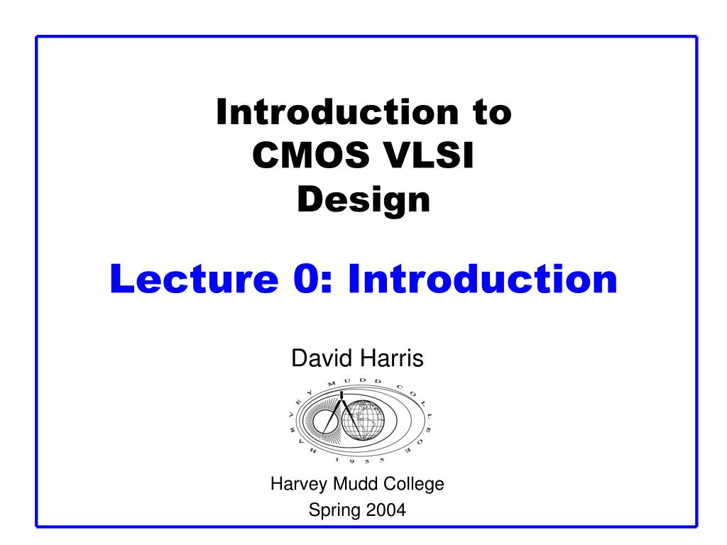 PPT - Introduction to CMOS VLSI Design Lecture 0: Introduction PowerPoint Presentation - ID:916837