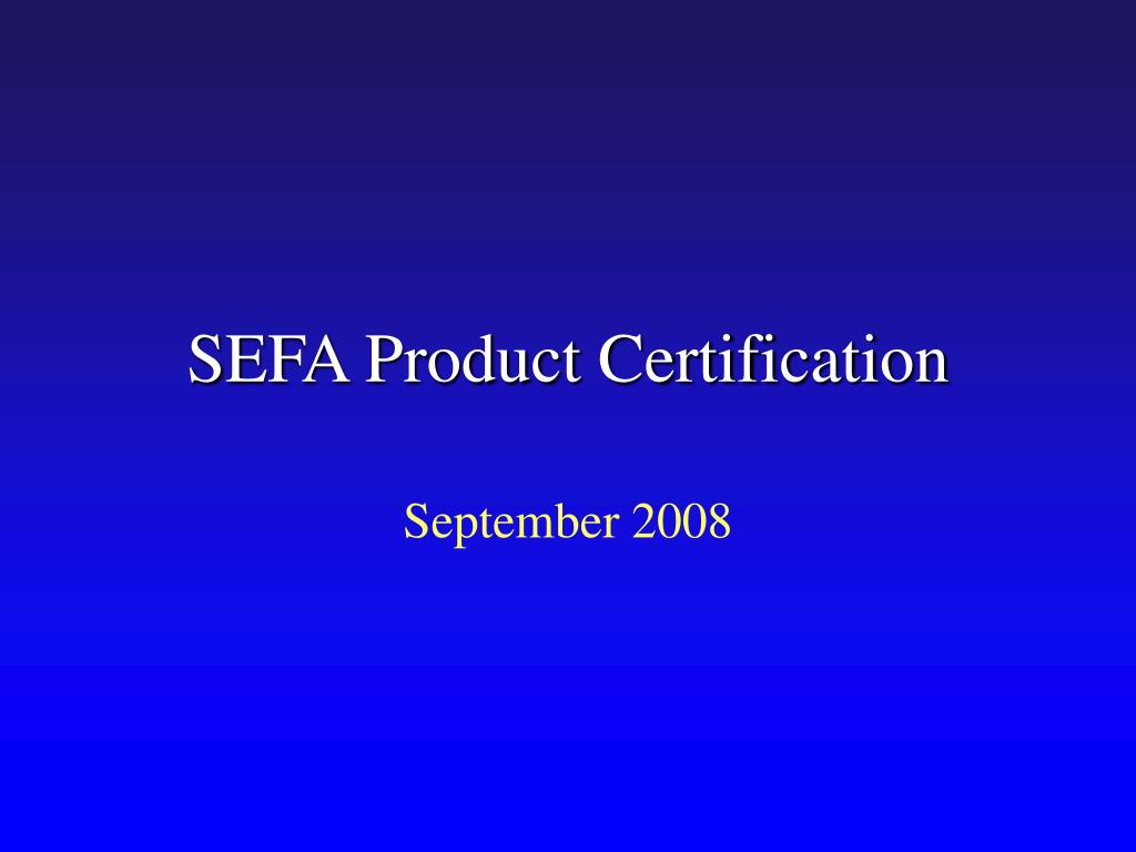 PPT - SEFA Product Certification PowerPoint Presentation, free download ...