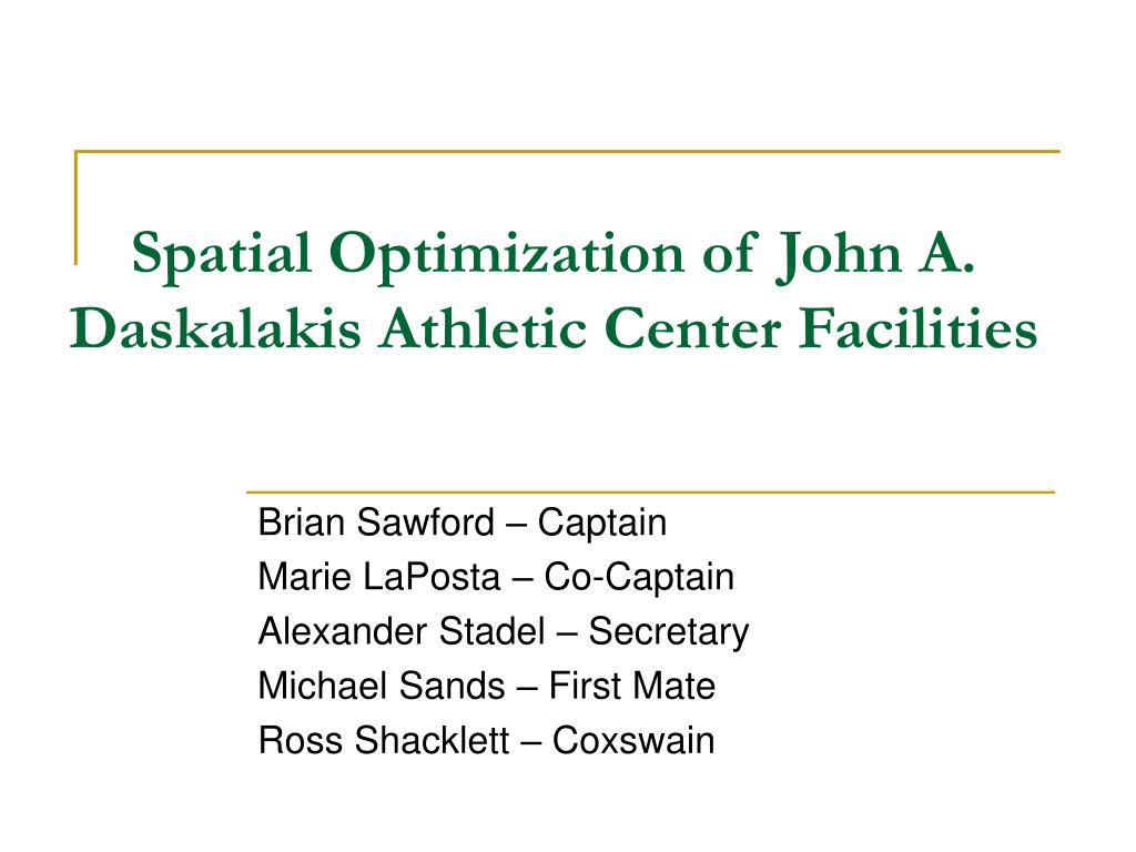 PPT - Spatial Optimization of John A. Daskalakis Athletic Center ...