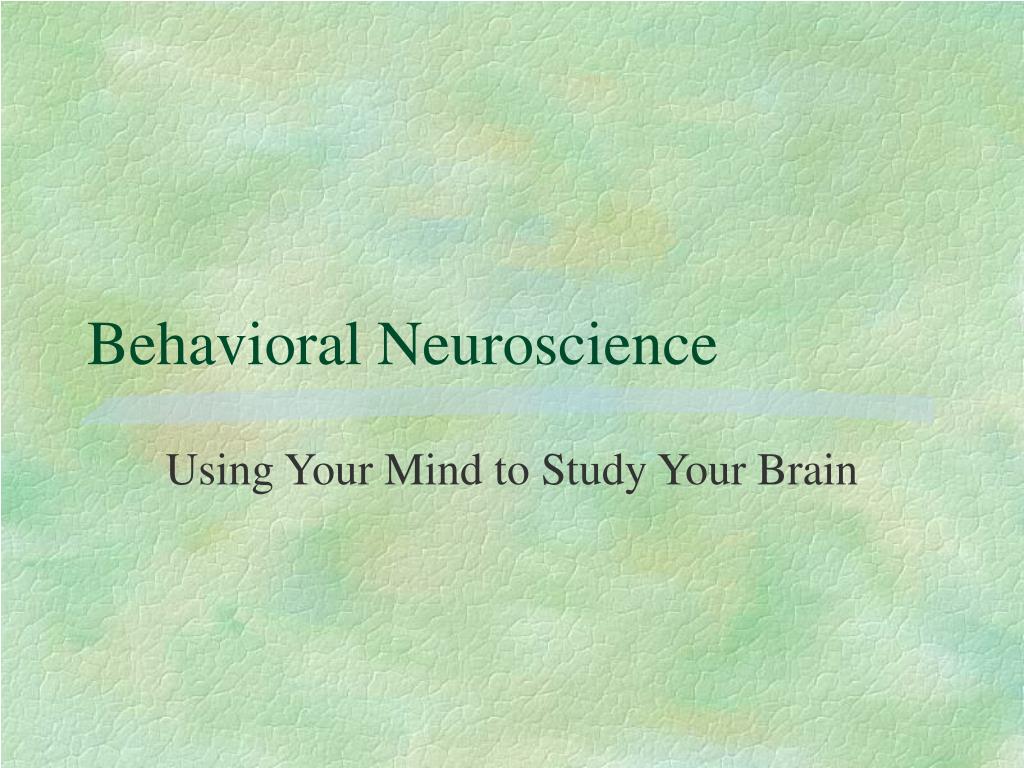 PPT - Behavioral Neuroscience PowerPoint Presentation, free download ...