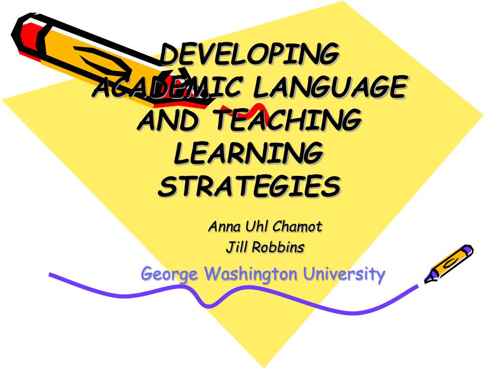 PPT - DEVELOPING ACADEMIC LANGUAGE AND TEACHING LEARNING STRATEGIES ...