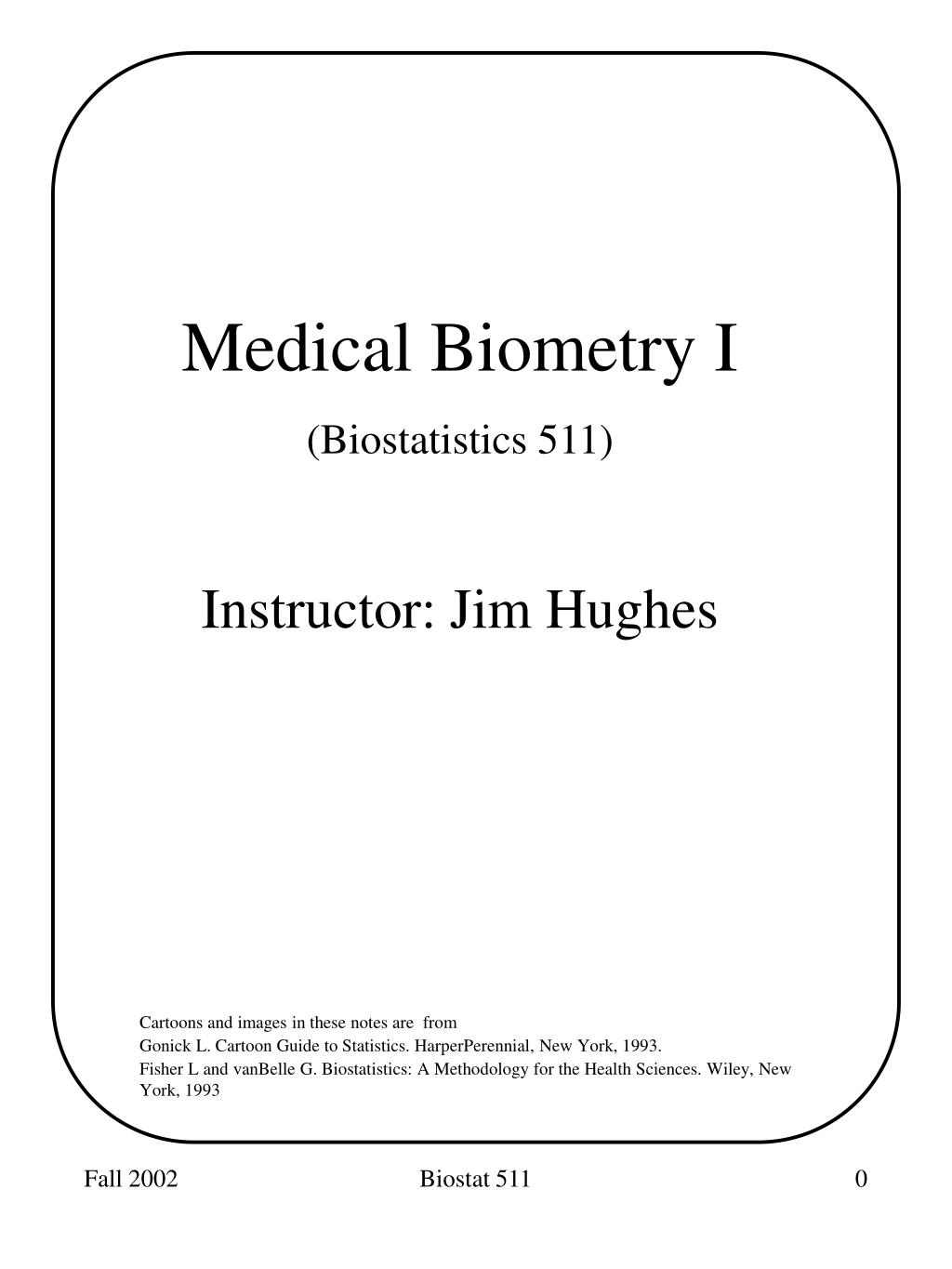 PPT - Medical Biometry I (Biostatistics 511) Instructor: Jim Hughes ...
