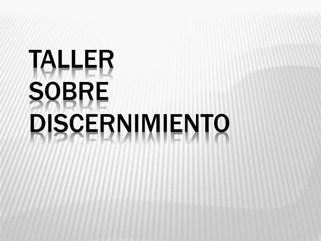 PPT - TALLER SOBRE DISCERNIMIENTO PowerPoint Presentation, free ...
