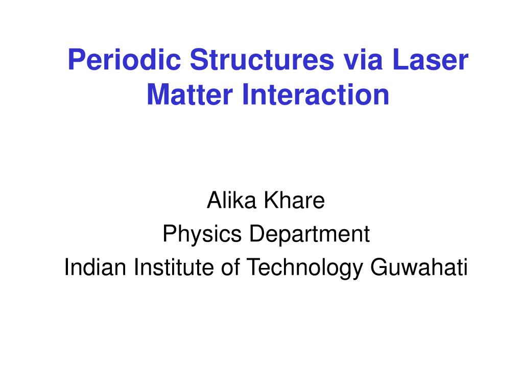 PPT - Periodic Structures via Laser Matter Interaction PowerPoint Presentation - ID:931427