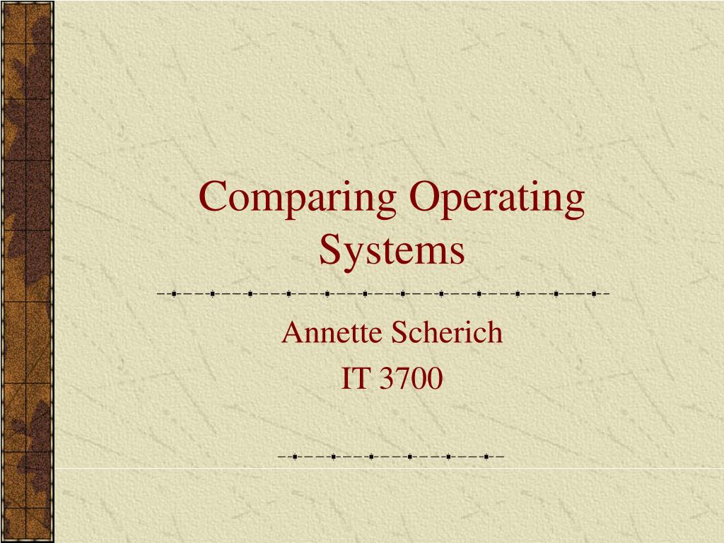 PPT - Comparing Operating Systems PowerPoint Presentation, free ...