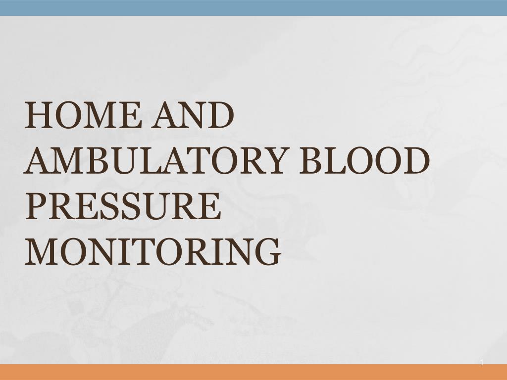 PPT - HOME AND AMBULATORY BLOOD PRESSURE MONITORING PowerPoint ...
