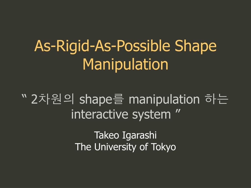 PPT - As-Rigid-As-Possible Shape Manipulation Techniques PowerPoint ...