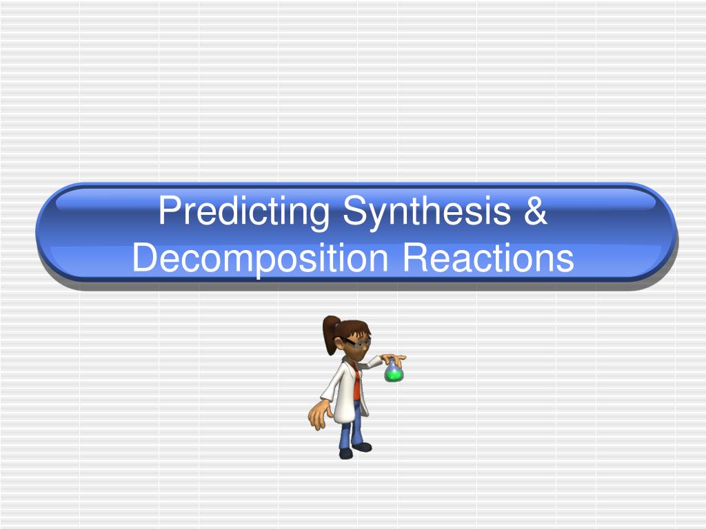 PPT - Predicting Synthesis & Decomposition Reactions PowerPoint ...