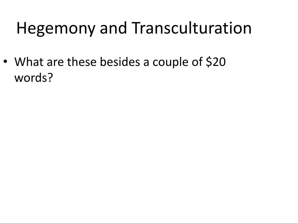 PPT - Hegemony and Transculturation PowerPoint Presentation, free ...