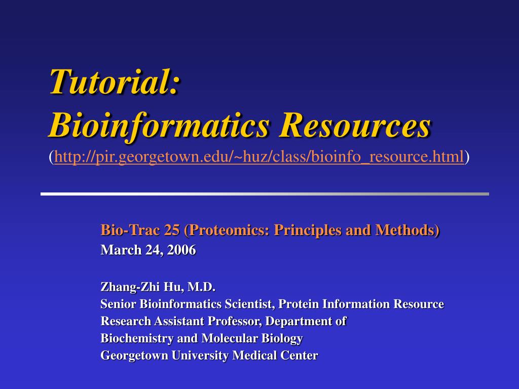 PPT - Tutorial: Bioinformatics Resources ( http://pir.georgetown.edu/~huz/class/bioinfo_resource ...