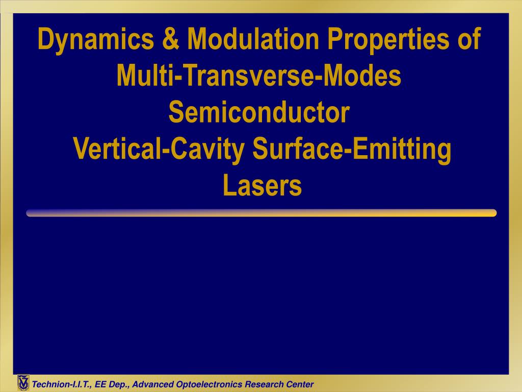 PPT - Dynamics & Modulation Properties of Multi-Transverse-Modes Semiconductor Vertical-Cavity ...