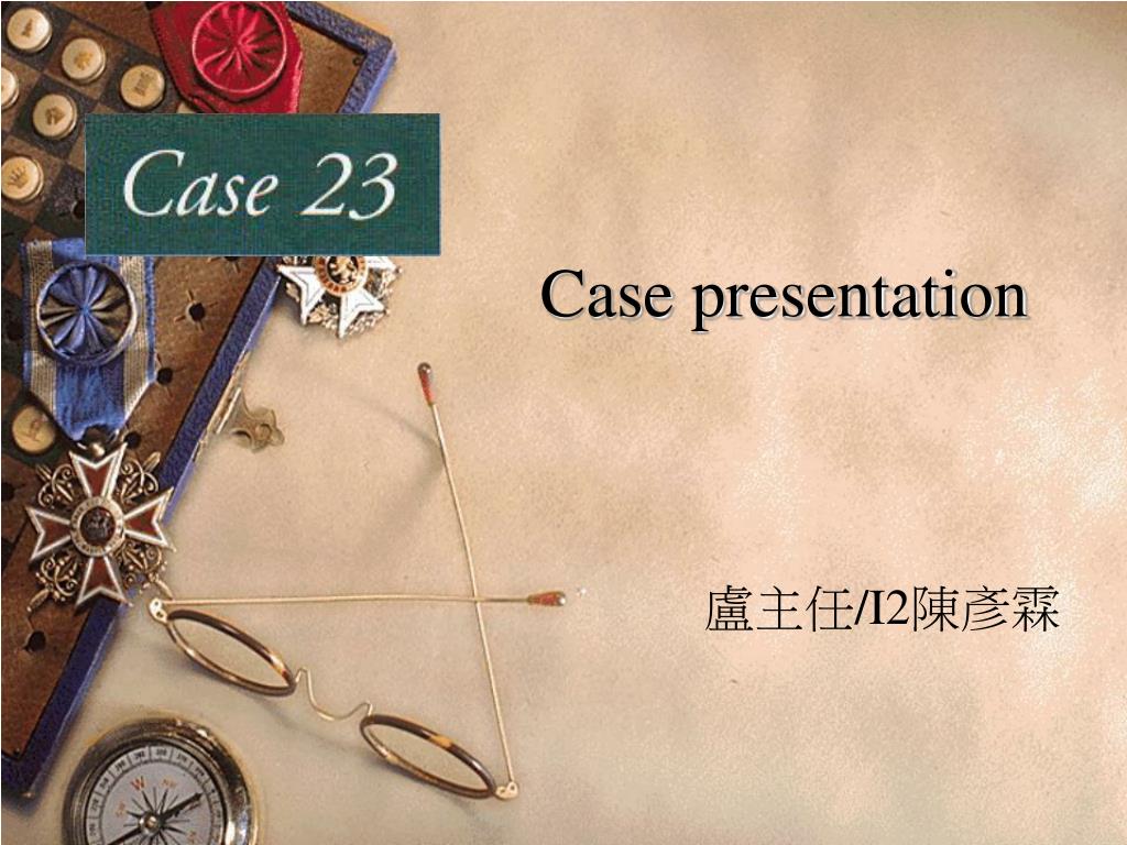 PPT - Case presentation PowerPoint Presentation, free download - ID:957604