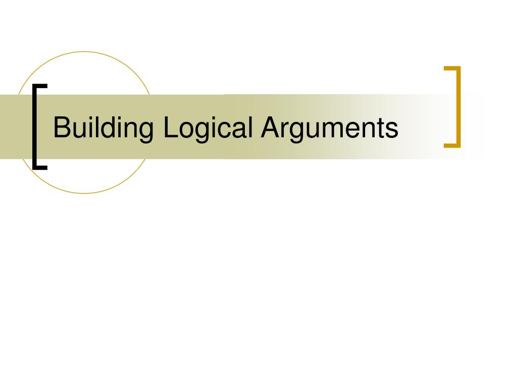 PPT - Building Logical Arguments PowerPoint Presentation, free download ...