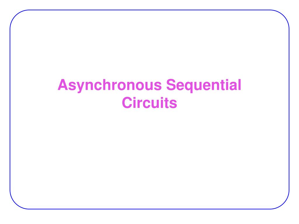 PPT - Asynchronous Sequential Circuits PowerPoint Presentation, free ...