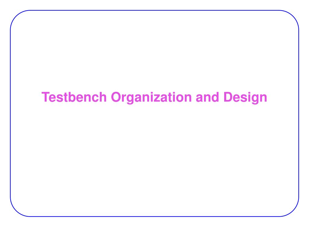 PPT - Testbench Organization and Design PowerPoint Presentation, free ...