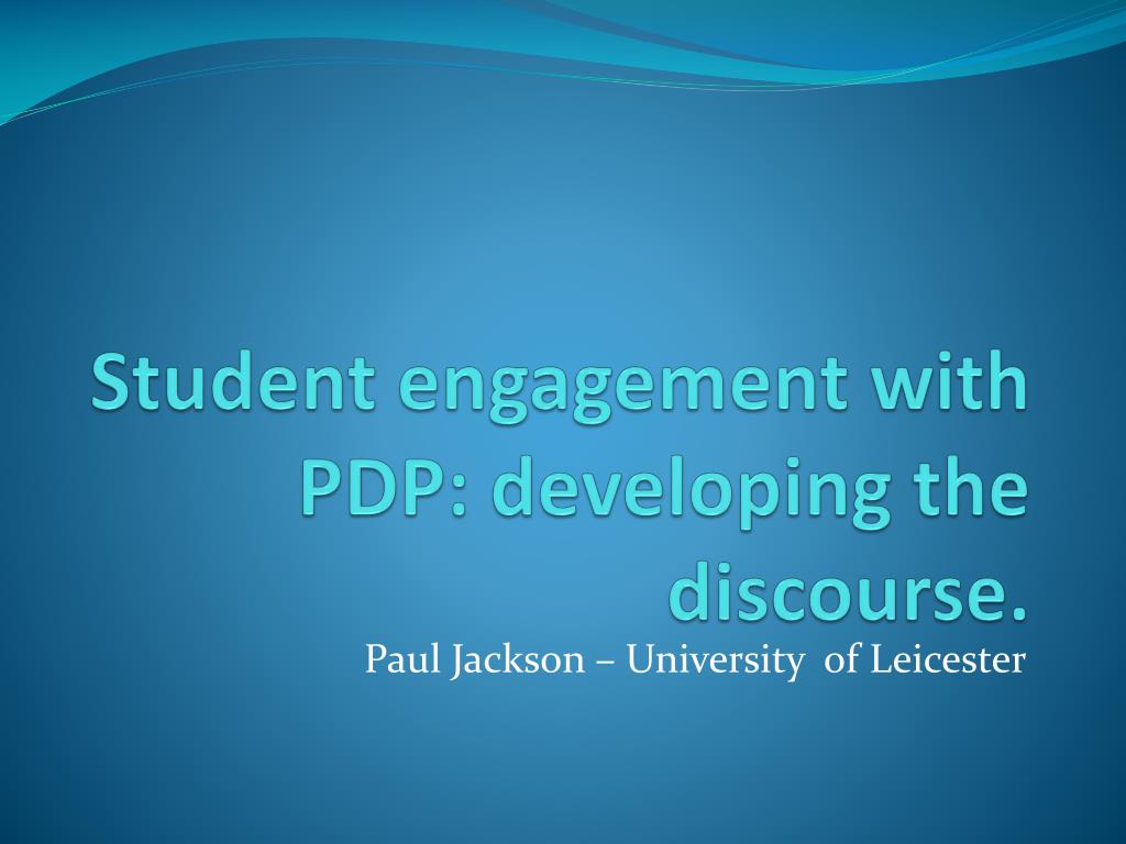 PPT - Student engagement with PDP: developing the discourse. PowerPoint ...