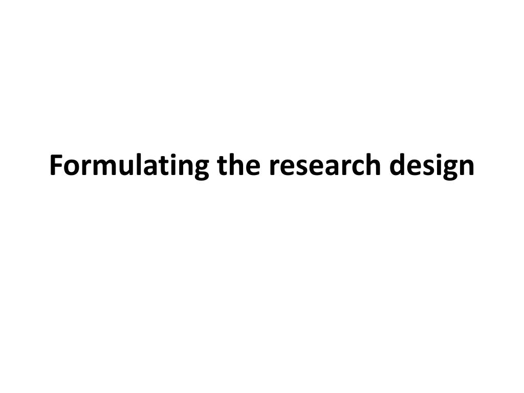 PPT - Formulating the research design PowerPoint Presentation, free ...