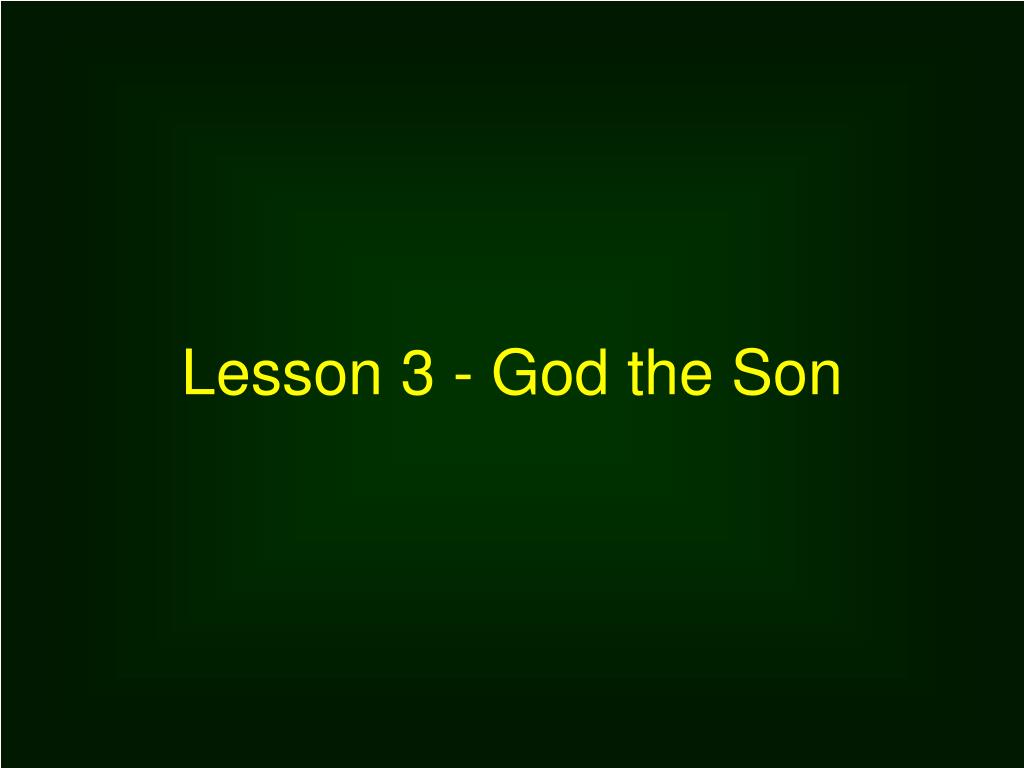 PPT - Lesson 3 - God the Son PowerPoint Presentation, free download ...