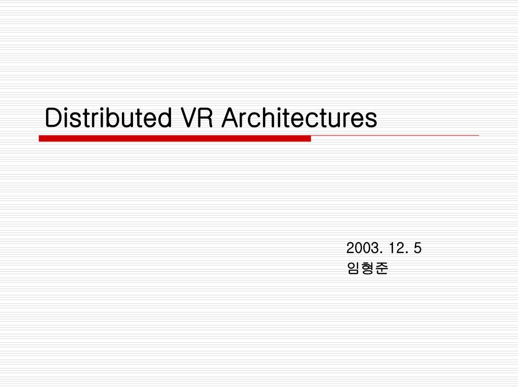 PPT - Distributed VR Architectures PowerPoint Presentation, free download - ID:97867