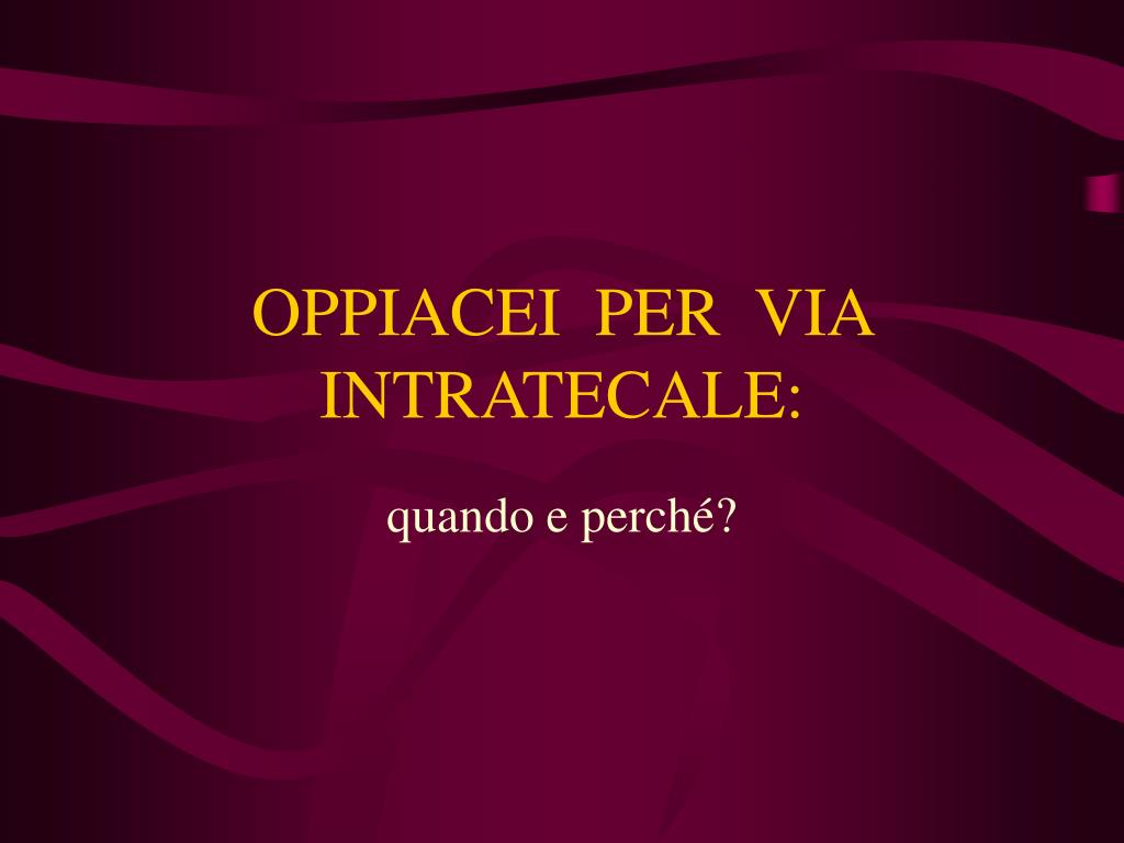 PPT - OPPIACEI PER VIA INTRATECALE: PowerPoint Presentation, free ...