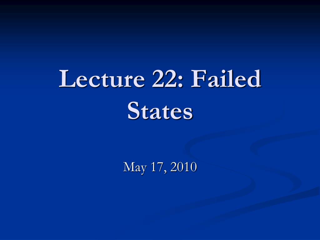 PPT - Lecture 22: Failed States PowerPoint Presentation, free download ...
