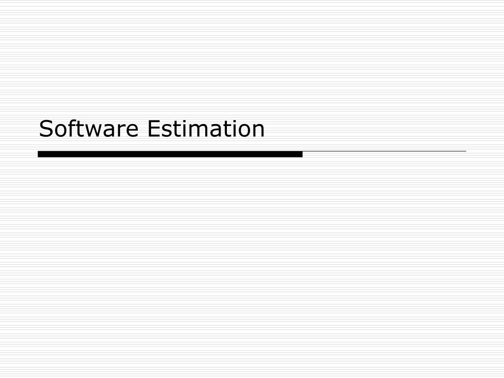 PPT - Software Estimation PowerPoint Presentation, free download - ID ...