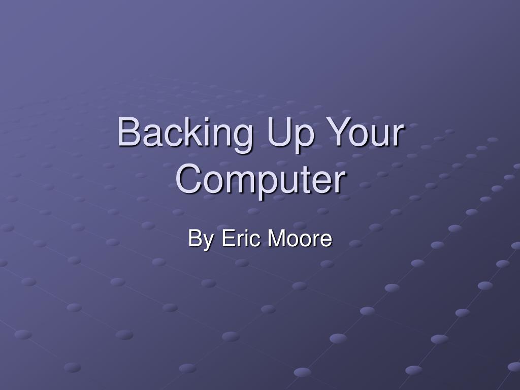 PPT - Backing Up Your Computer PowerPoint Presentation, free download ...