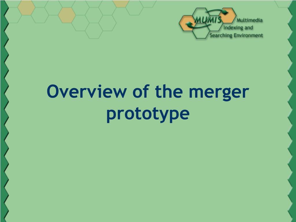 PPT - Overview of the merger prototype PowerPoint Presentation, free ...